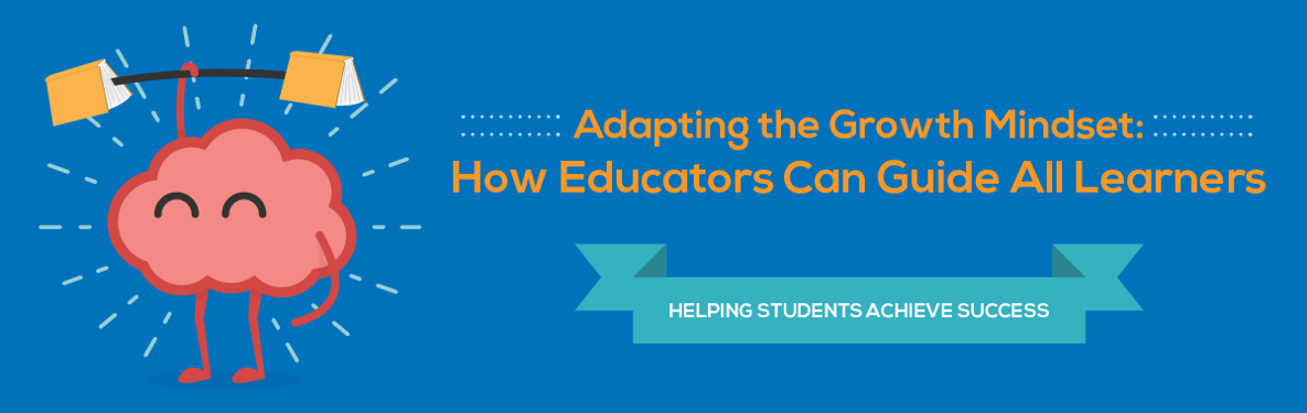 Adapting the Growth Mindset: How Educators Can Guide All Learners